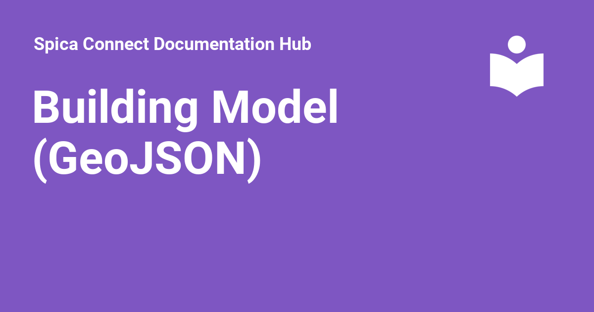 Building Model (GeoJSON) - Spica Connect Documentation Hub